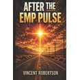 After the Emp Pulse After The EMP Pulse: A Novel of Survival and ...