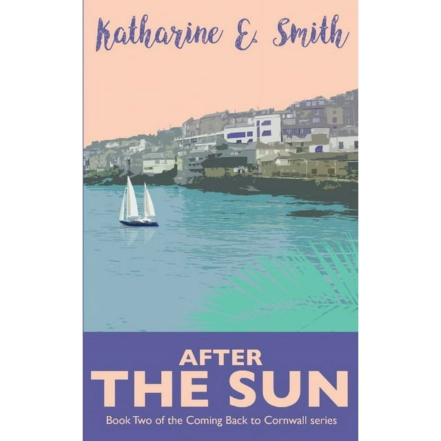 After the Sun : Book Two of the Coming Back to Cornwall series ...