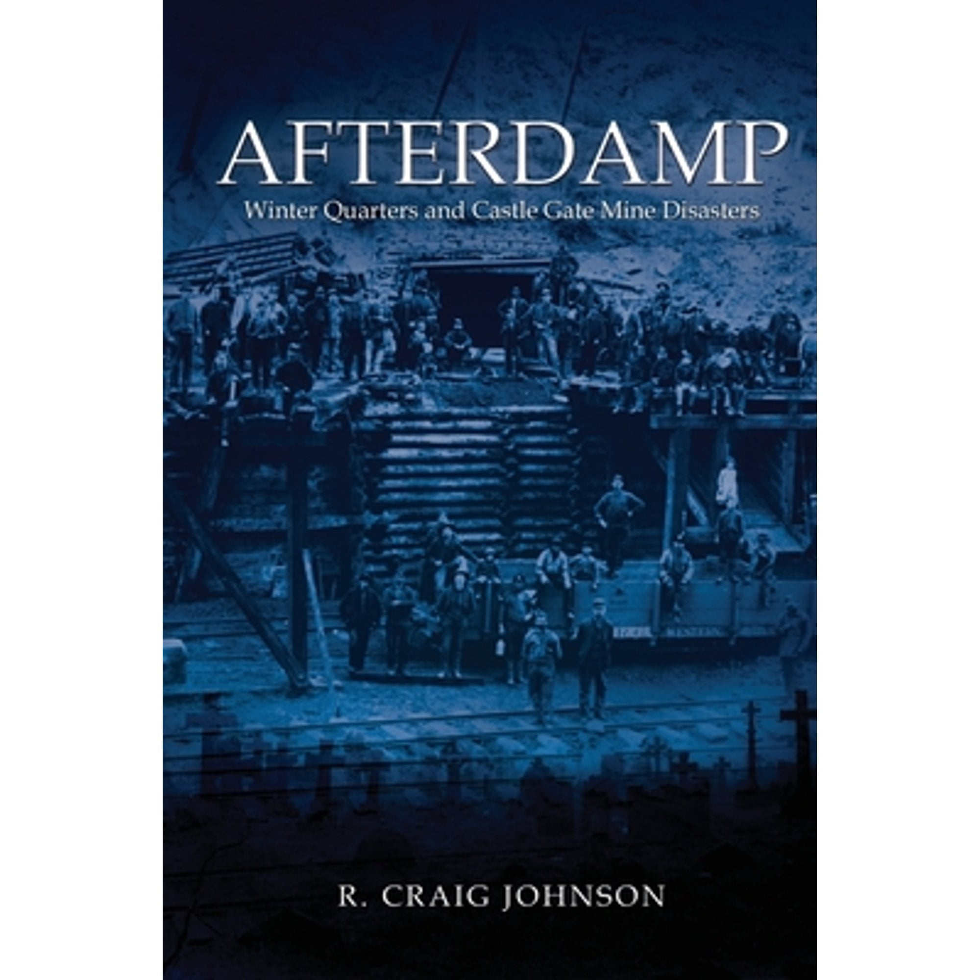 Afterdamp: The Winter Quarters and Castle Gate Mine Disasters ...