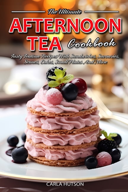 Afternoon Tea Cookbook: Tasty Teatime Recipes With Sandwiches ...