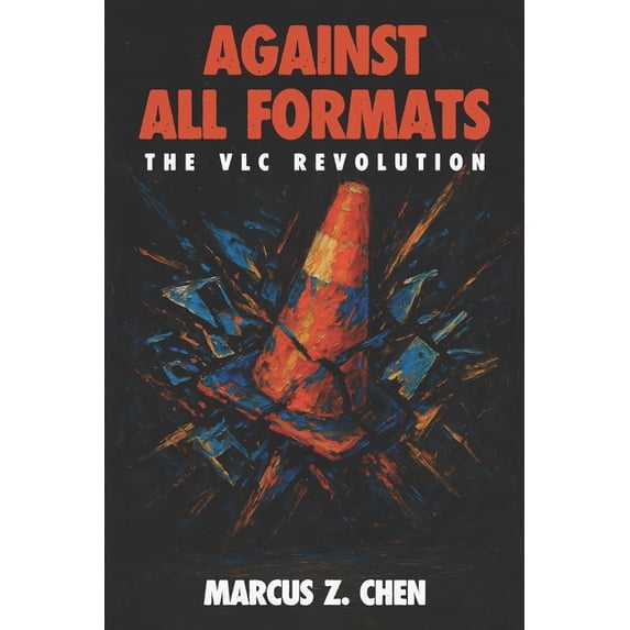 Against All Formats: The VLC Revolution: How Open Source Software ...