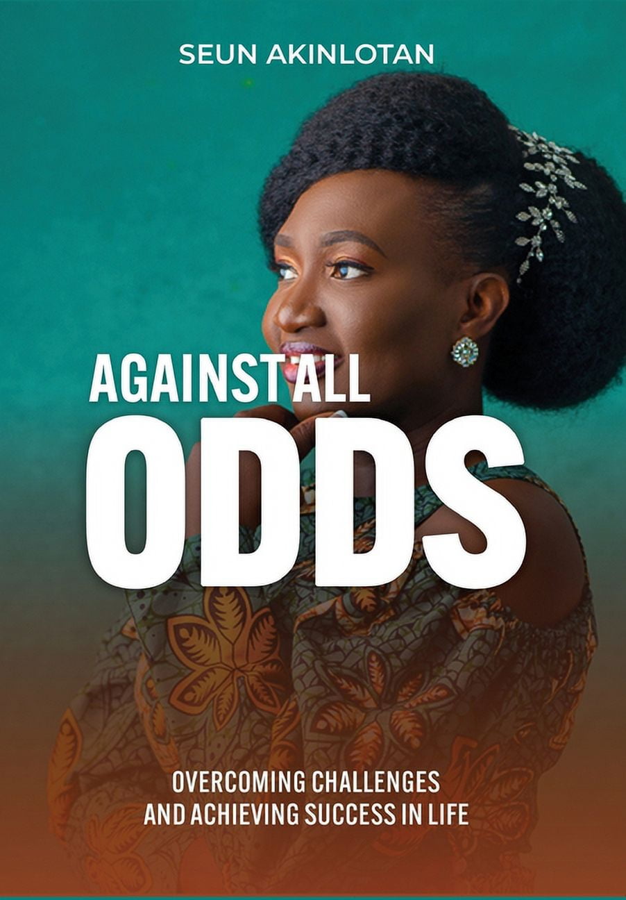 Against All Odds: Overcoming Challenges and Achieving Success in Life ...