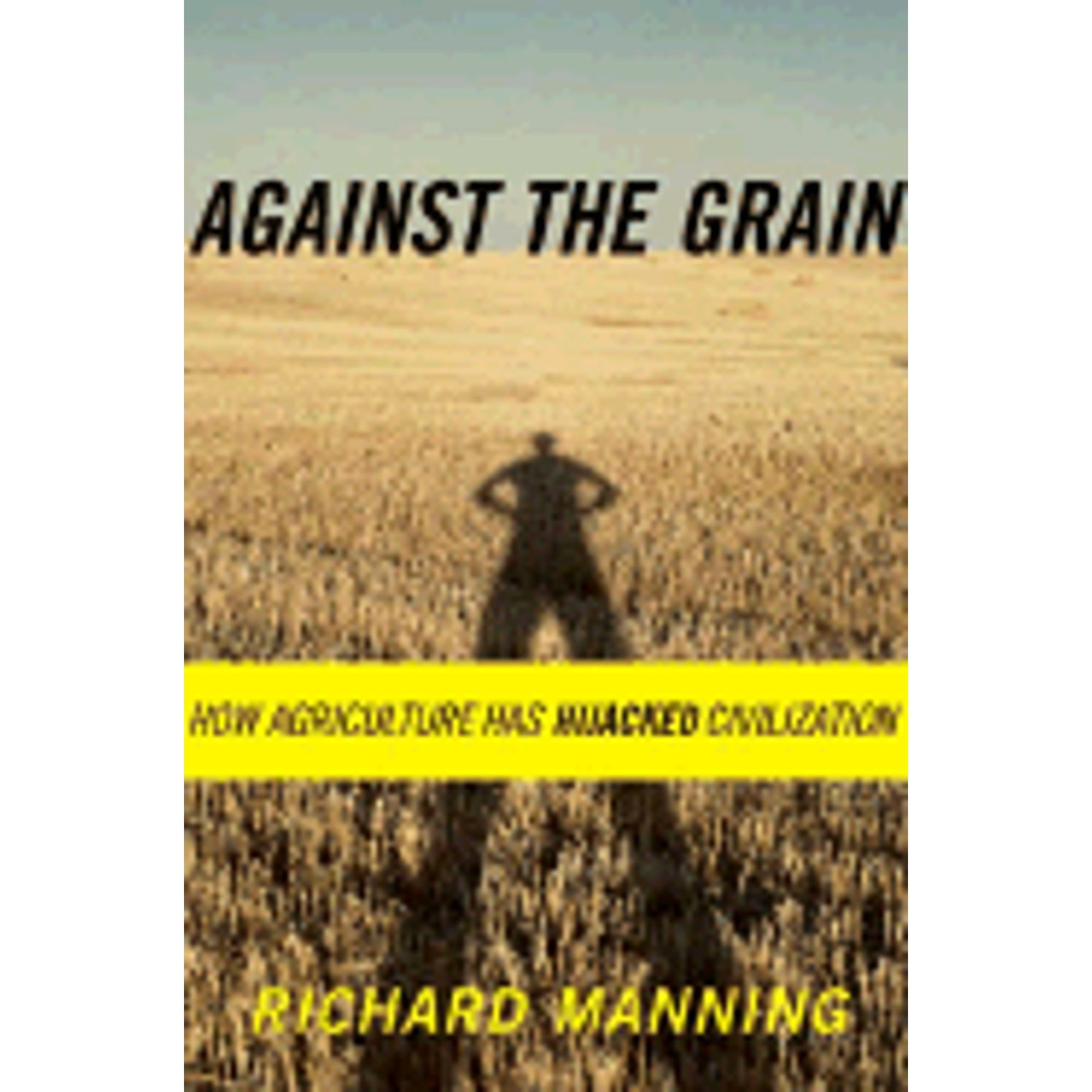 Pre-Owned Against the Grain: How Agriculture Has Hijacked Civilization (Hardcover 9780865476226 ...