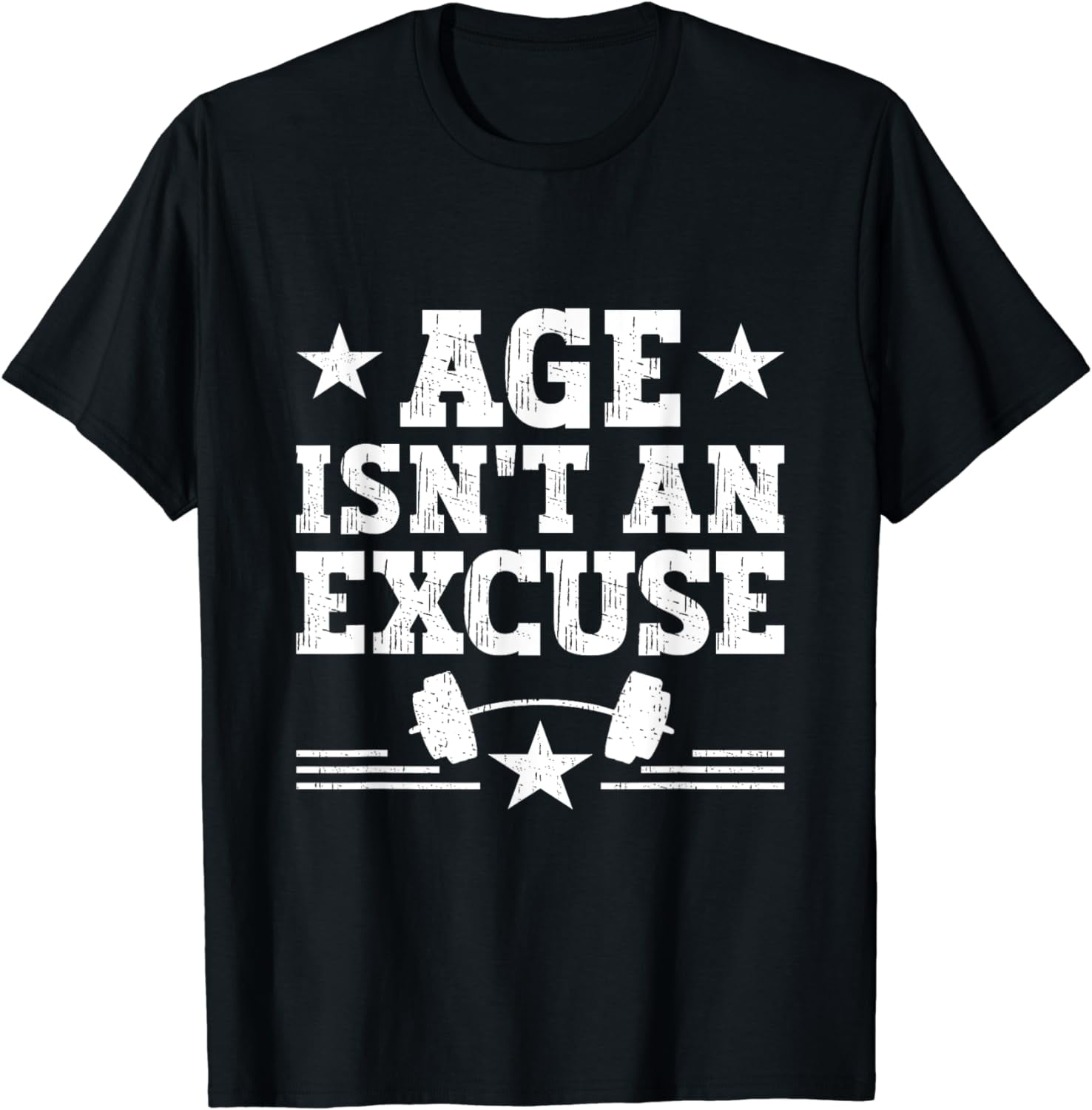 Age Isn't An Excuse Shirt Workout Motivation Fitness T-Shirt - Walmart.com
