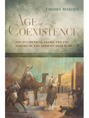 Age of Coexistence: The Ecumenical Frame and the Making of the Modern ...