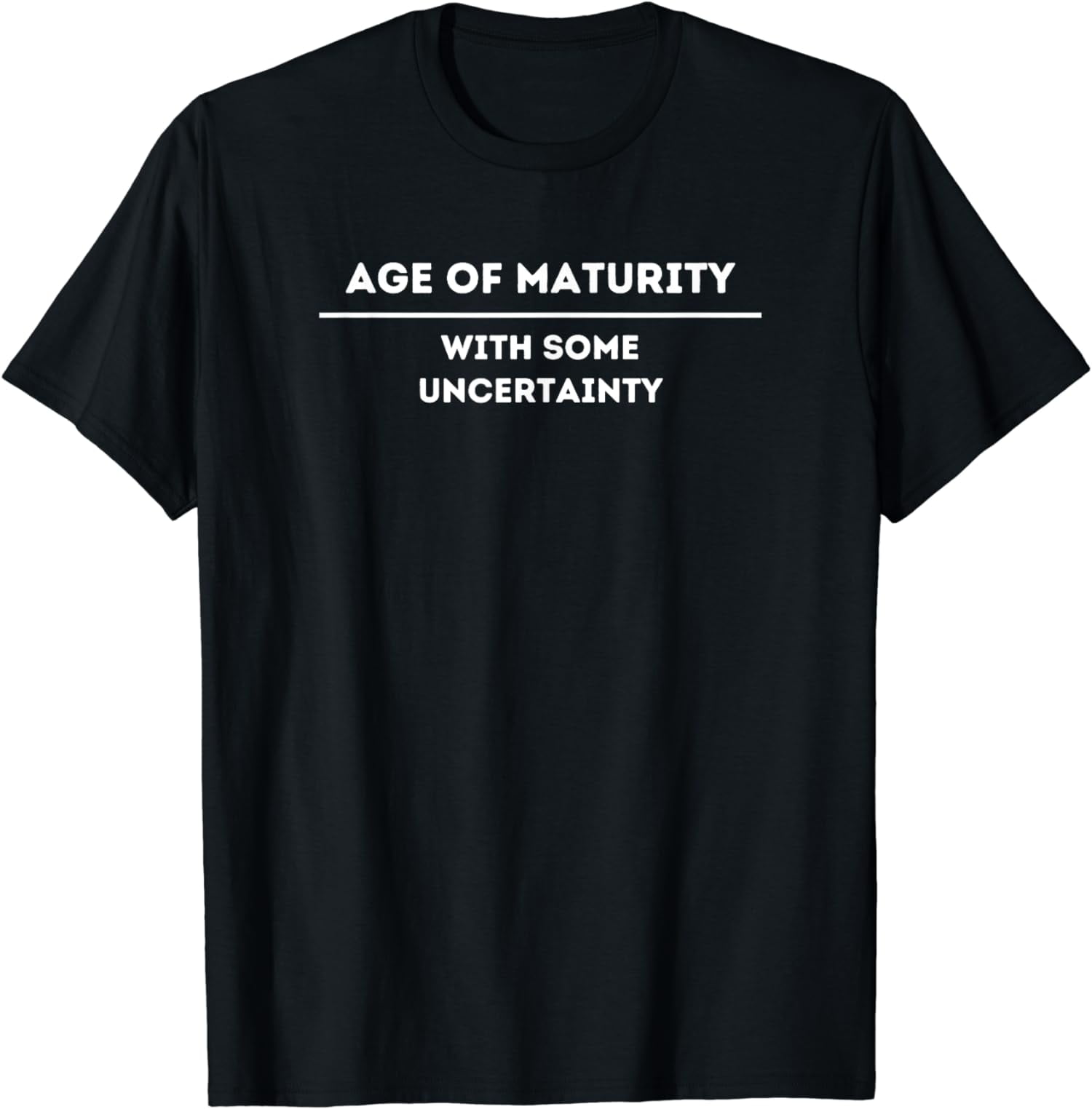 Age of maturity with some uncertainty T-Shirt - Walmart.com