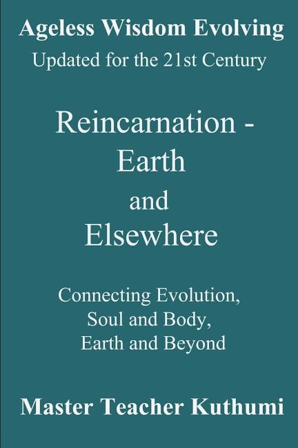 Ageless Wisdom Evolving Reincarnation - Earth and Elsewhere: Connecting ...