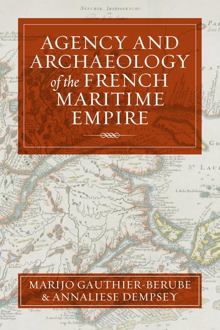 Agency and Archaeology of the French Maritime Empire, (Hardcover ...