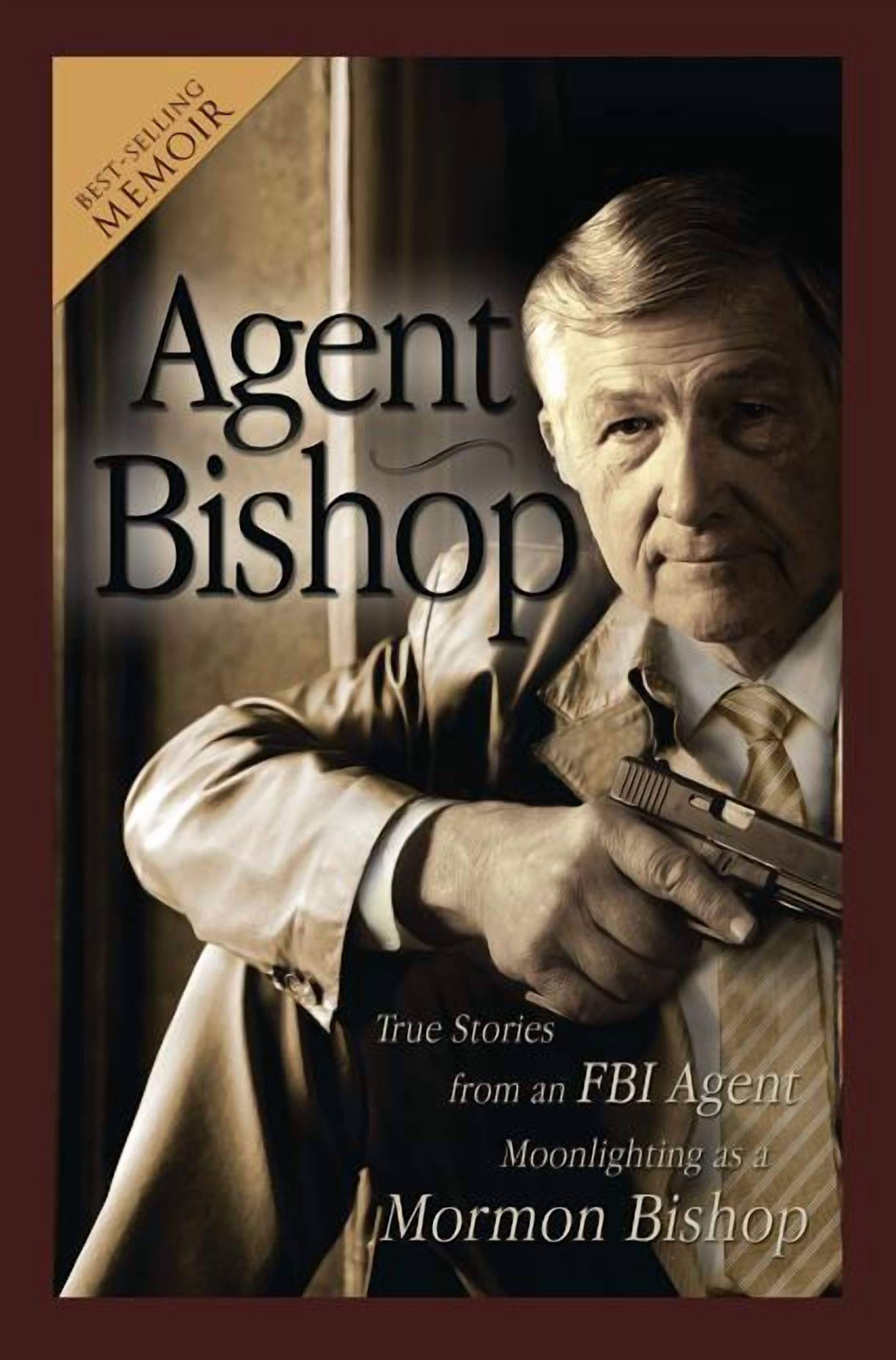 Agent Bishop: True Stories from an FBI Agent Moonlighting as a Mormon ...