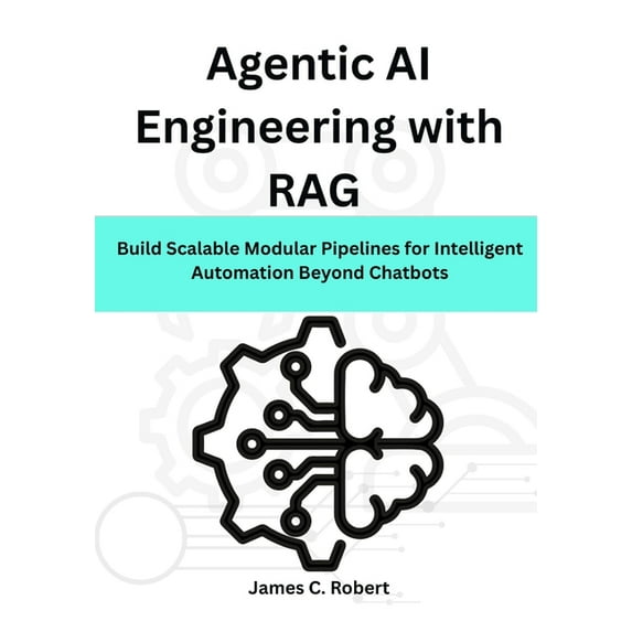 Agentic AI Engineering with RAG: Build Scalable Modular Pipelines for ...