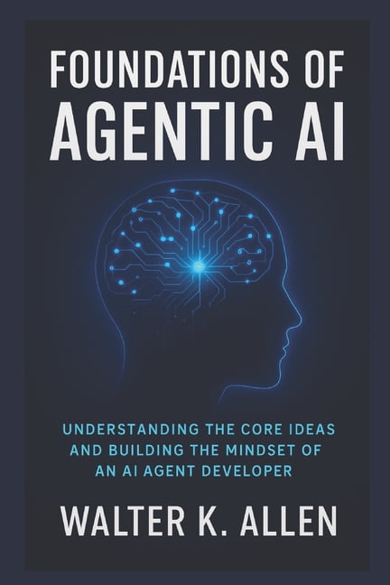Agentic AI Foundations of Agentic AI: Understanding the Core Ideas and ...