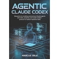Agentic Claude Codex: Blueprints for Building Autonomous Claude Agents ...