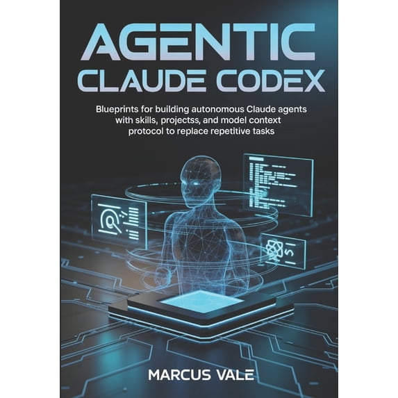 Agentic Claude Codex: Blueprints for Building Autonomous Claude Agents ...