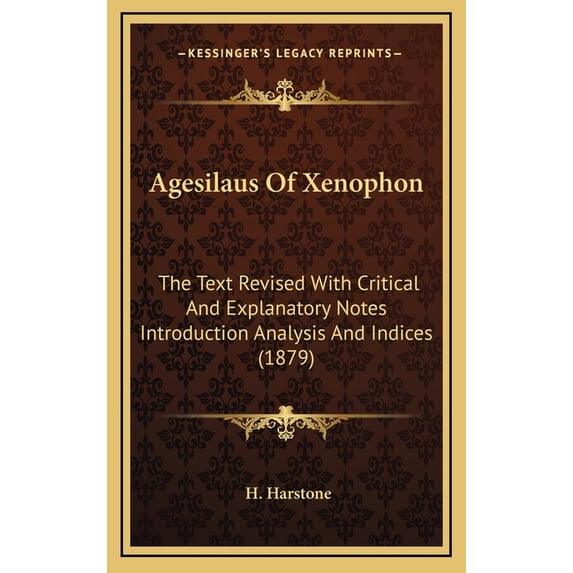 Agesilaus Of Xenophon : The Text Revised With Critical And Explanatory ...