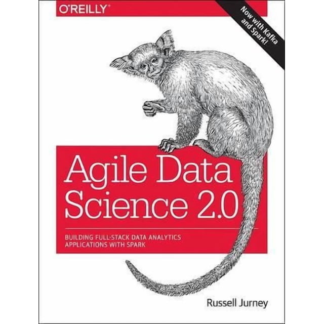 Agile Data Science 2.0: Building Full-Stack Data Analytics Applications ...