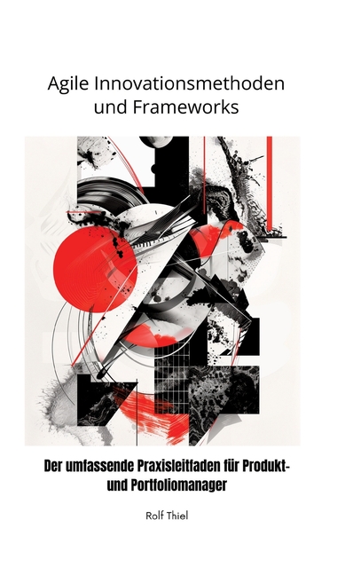 Agile Innovationsmethoden und Frameworks: Der umfassende ...