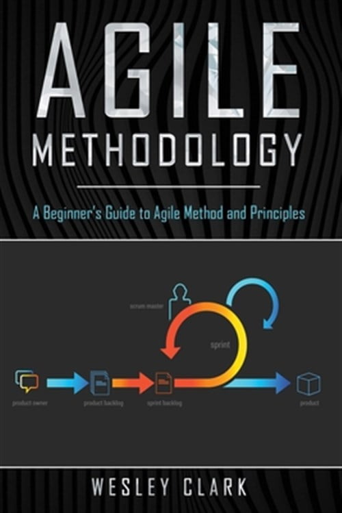 Agile Methodology: A Beginners Guide to Agile Method and Principles ...