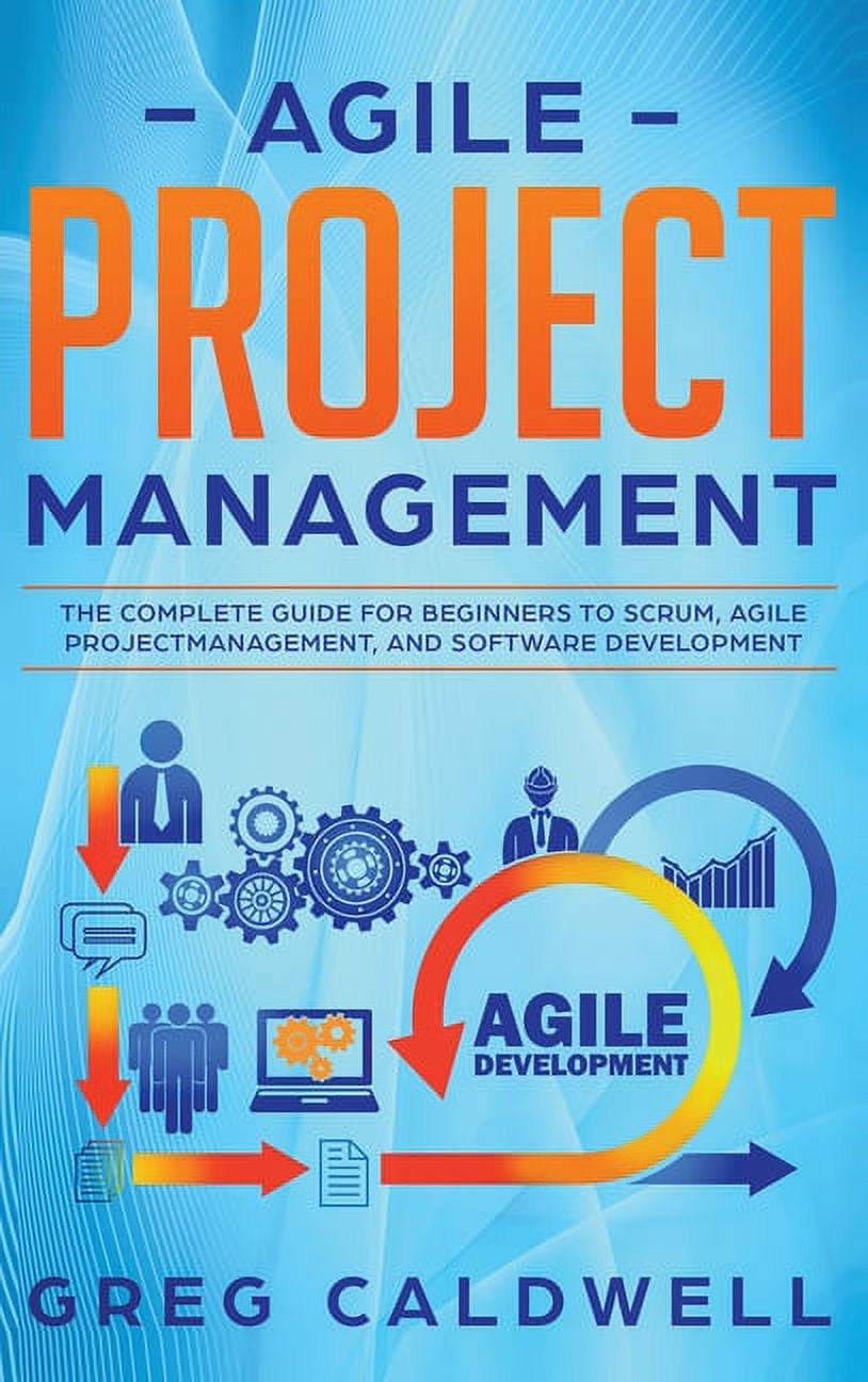 Agile Project Management: The Complete Guide for Beginners to Scrum, Agile Project Management ...