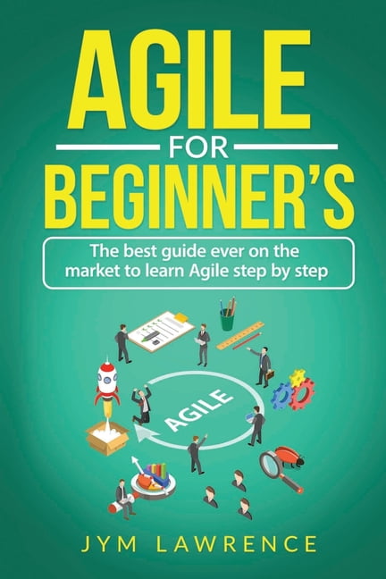 Agile for Beginner's : The Best Guide Ever On The Market To Learn AGILE ...