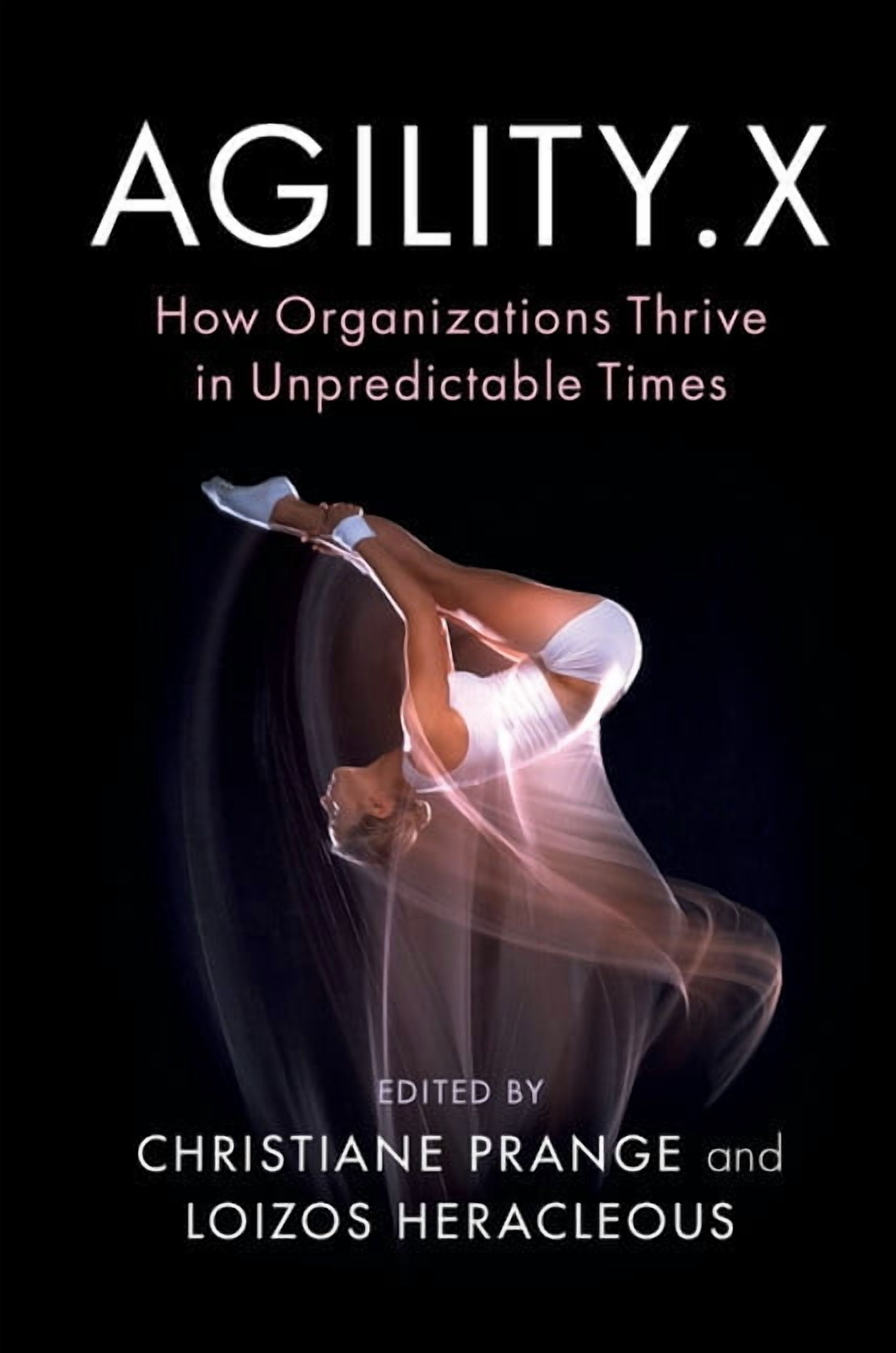 Agility.X: How Organizations Thrive in Unpredictable Times, (Hardcover ...