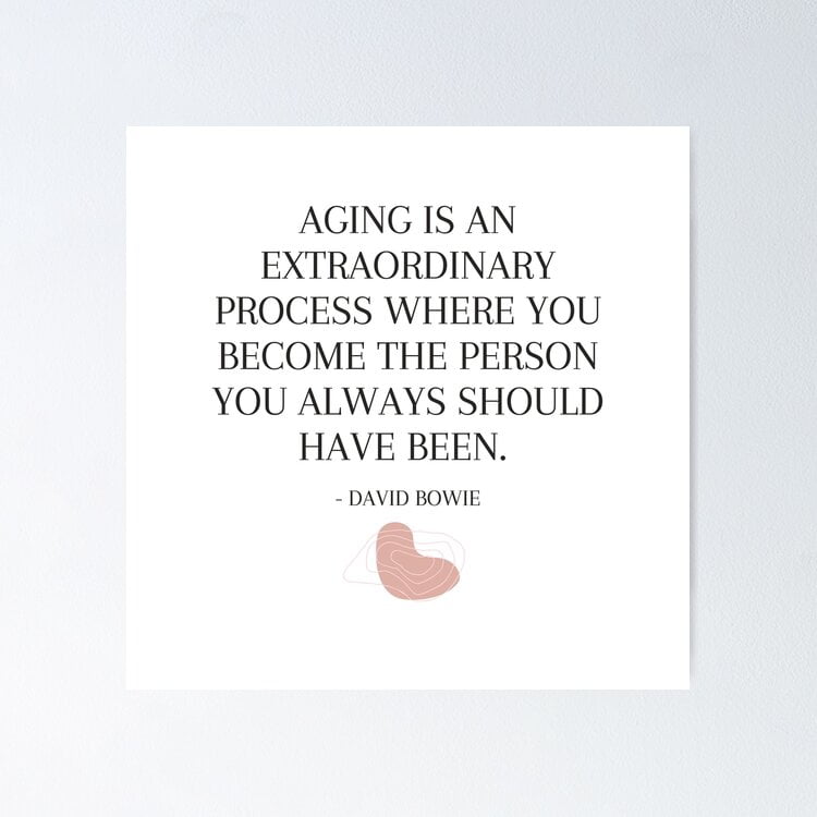 Aging Is An Extraordinary Process Where You Become The Person You ...