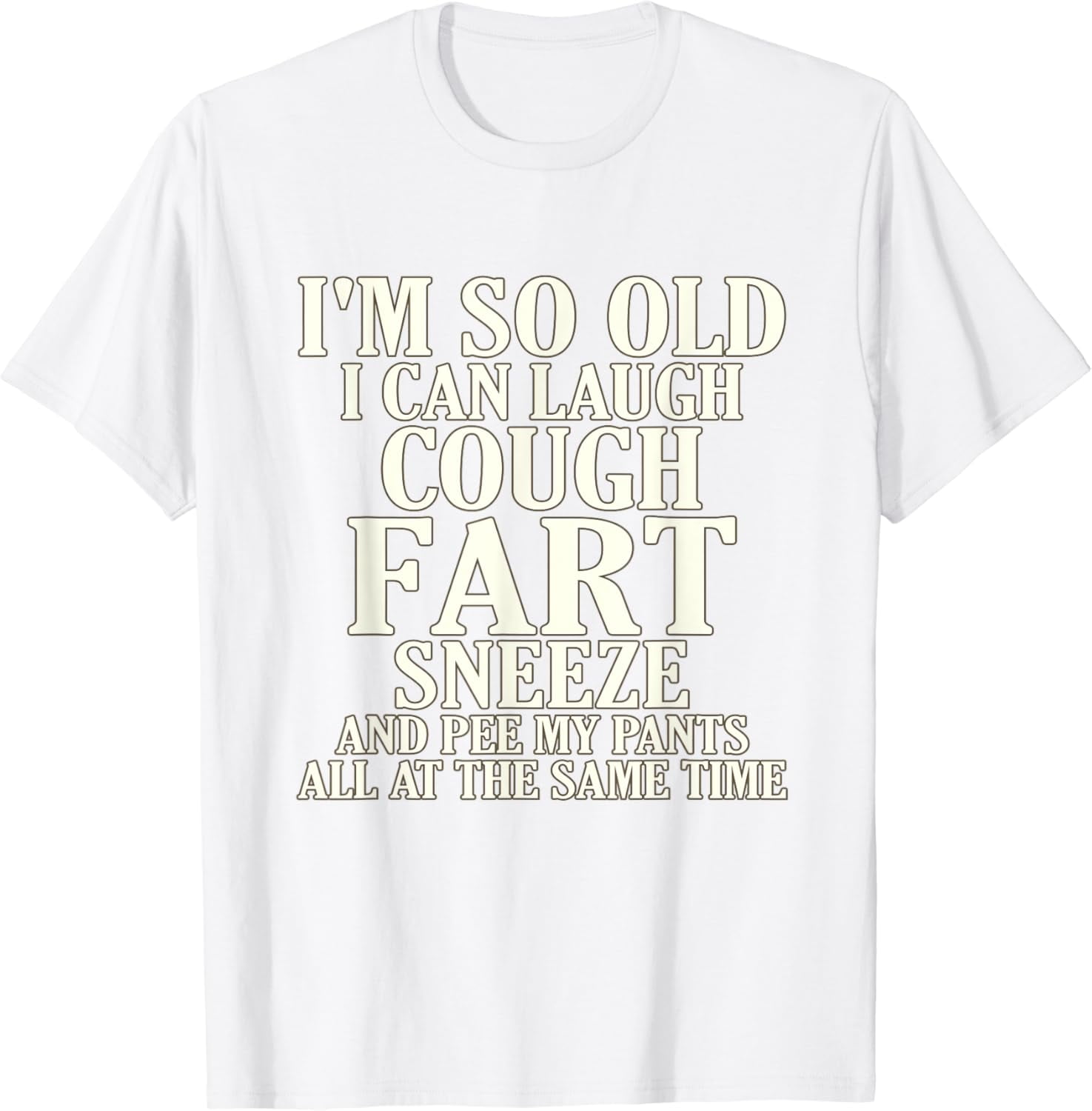 Aging Laugh Cough Fart Sneeze Pee Pants Senior Citizen T-Shirt100 ...