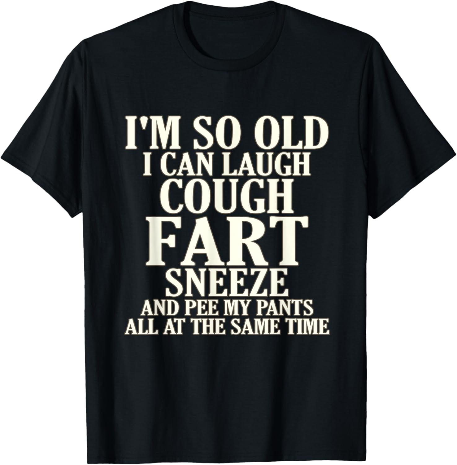 Aging Laugh Cough Fart Sneeze Pee Pants Senior Citizen T-Shirt100 ...