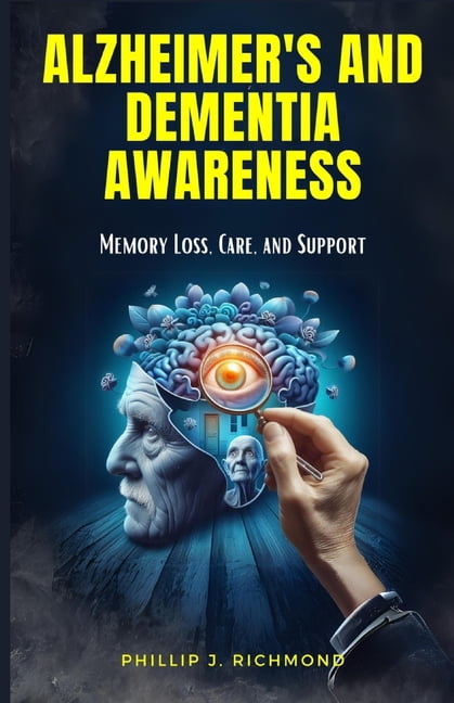 Aging Well: Alzheimer's and Dementia Awareness: Memory Loss, Care, and ...