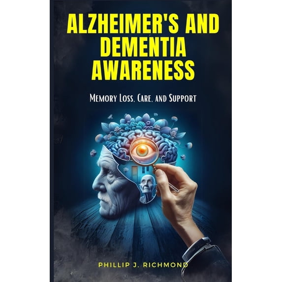 Aging Well Alzheimer's and Dementia Awareness: Memory Loss, Care, and ...