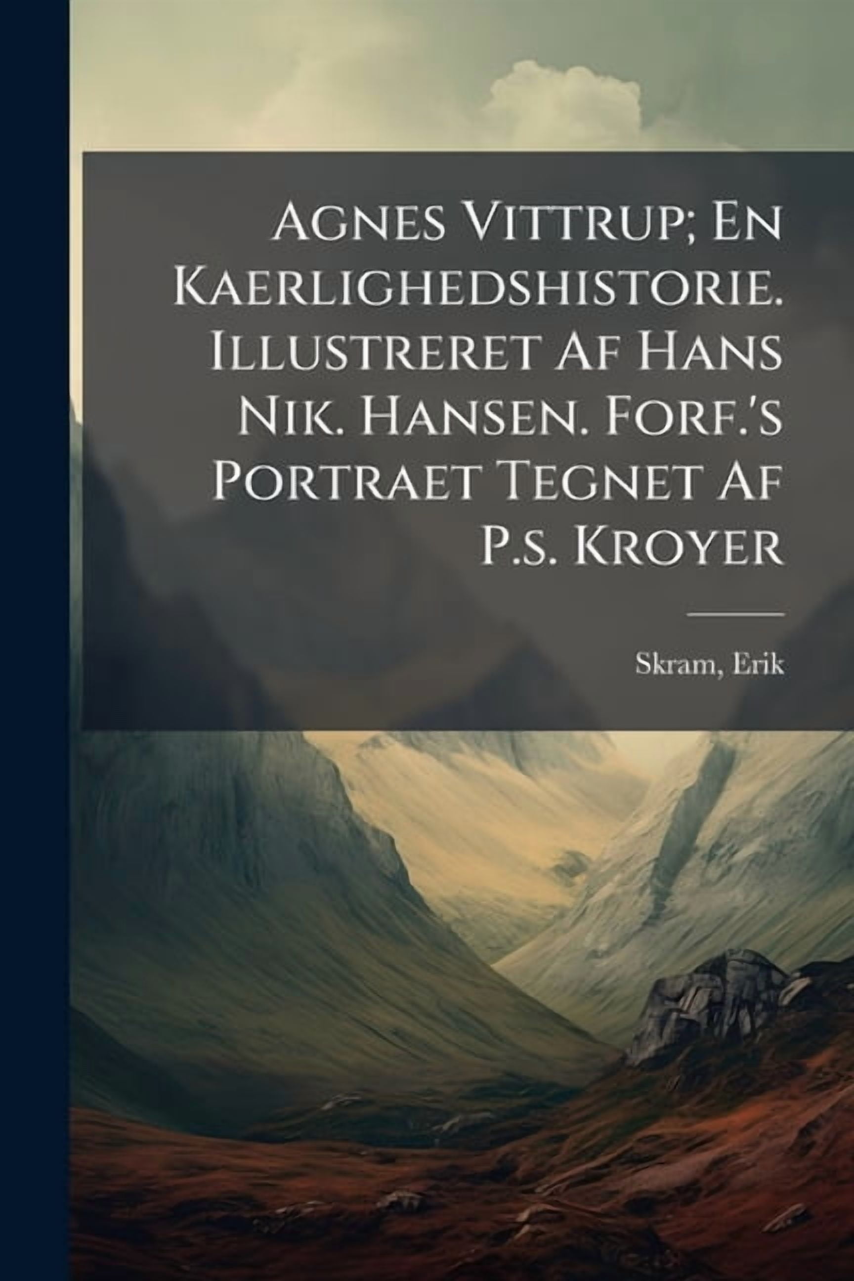Agnes Vittrup; En Kaerlighedshistorie. Illustreret Af Hans Nik. Hansen ...