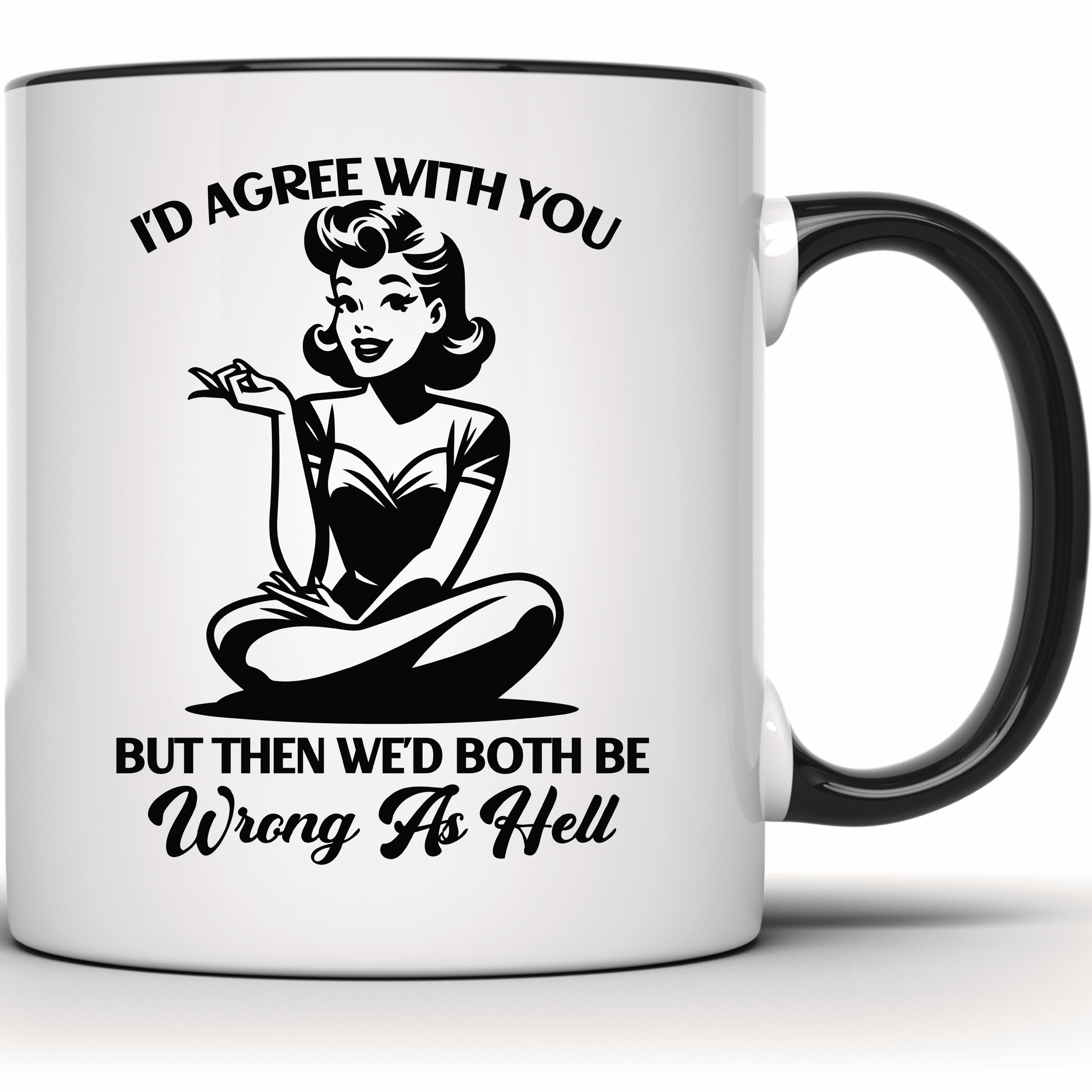 I'd Agree With You Mug, Funny Pin Up Girl Mug, Sarcastic Gift Idea ...
