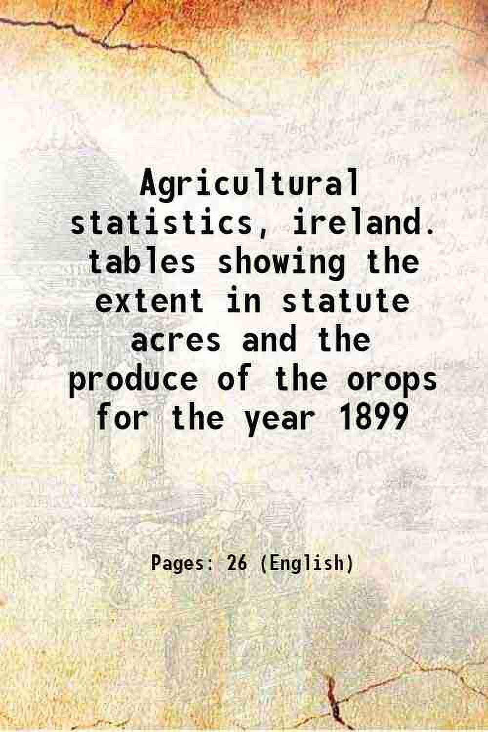 Agricultural statistics, ireland. tables showing the extent in statute ...