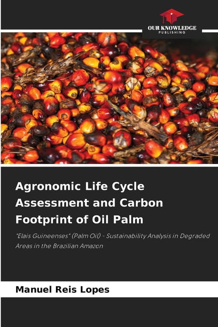 Agronomic Life Cycle Assessment and Carbon Footprint of Oil Palm, (Paperback) - Walmart.com