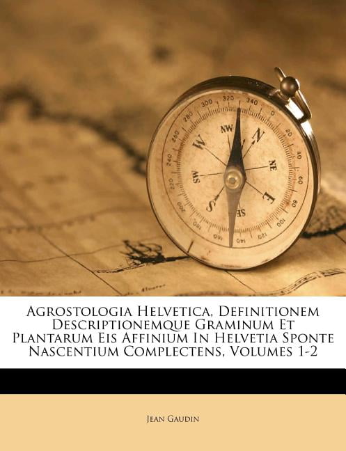 Agrostologia Helvetica, Definitionem Descriptionemque Graminum Et ...