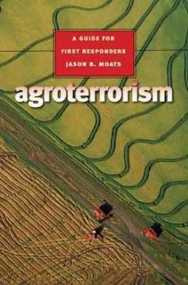 Pre-Owned Agroterrorism: A Guide for First Responders Volume 10 ...