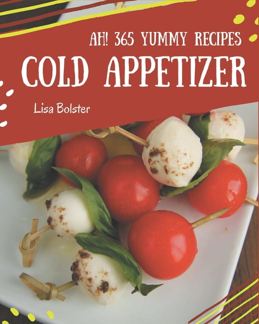 Ah! 365 Yummy Cold Appetizer Recipes: Keep Calm and Try Yummy Cold ...
