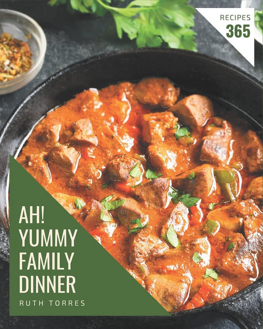 Ah! 365 Yummy Family Dinner Recipes: A Yummy Family Dinner Cookbook for ...
