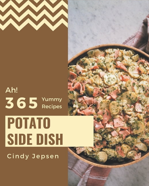 Ah! 365 Yummy Potato Side Dish Recipes: Best Yummy Potato Side Dish ...