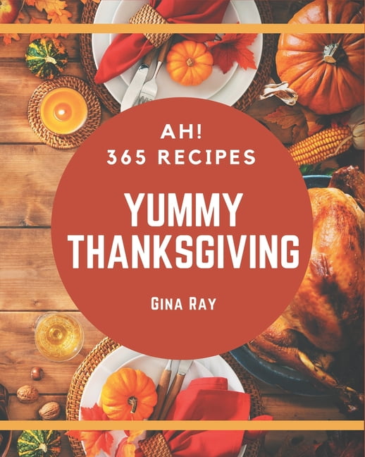 Ah! 365 Yummy Thanksgiving Recipes: Yummy Thanksgiving Cookbook - Where ...