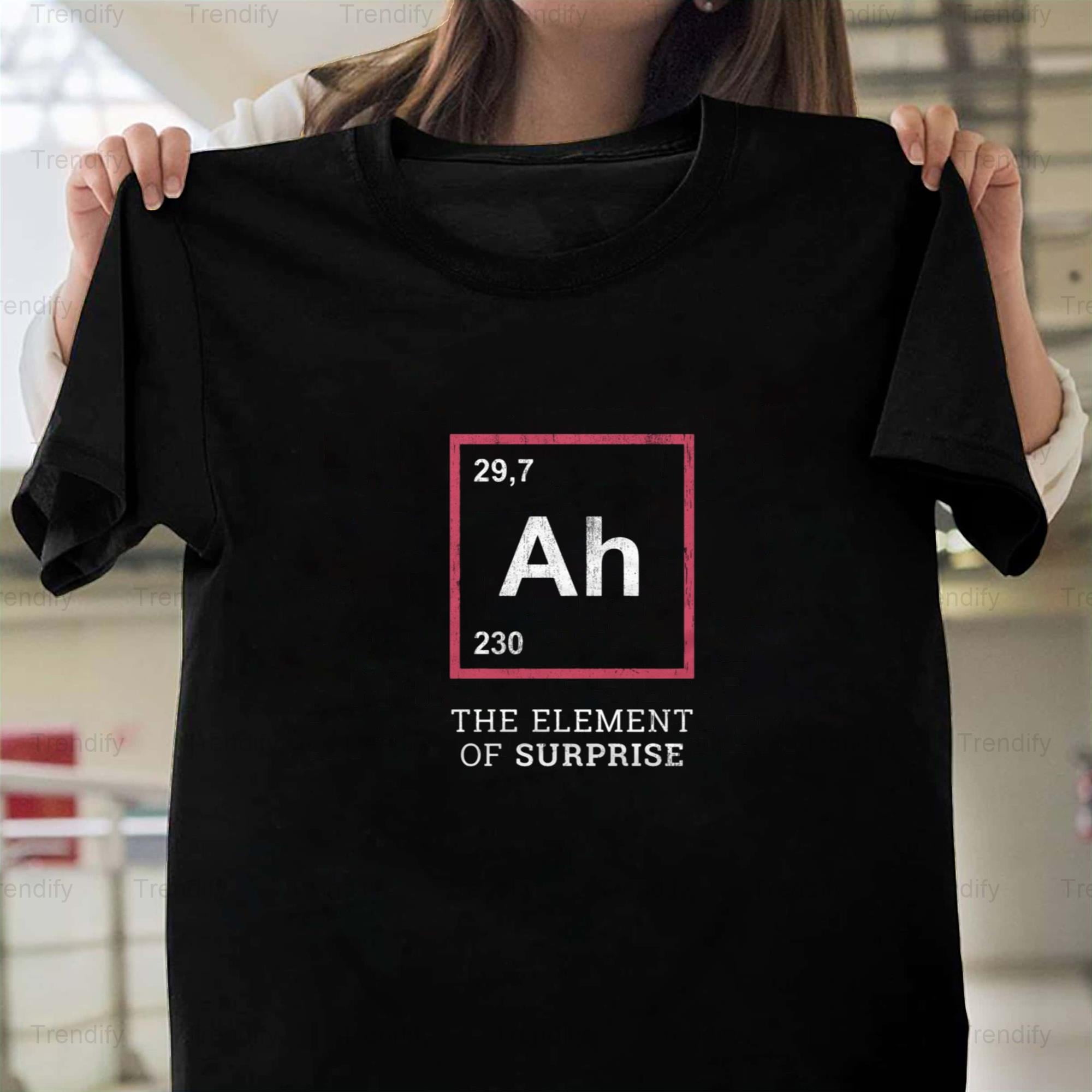 Ah The Element Of Surprise Funny Sarcastic Humor Quote Gift H12765 ...
