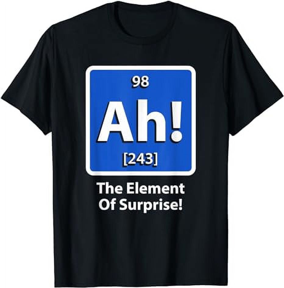 Ah! The Element Of Surprise T-Shirt Funny Periodic Table - Walmart.com