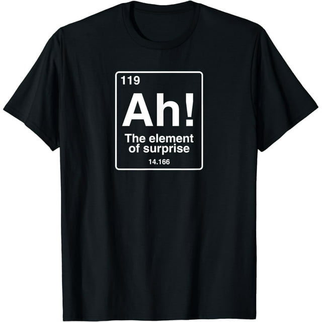 Ah The element of surprise funny geek periodic table T-Shirt - Walmart.com