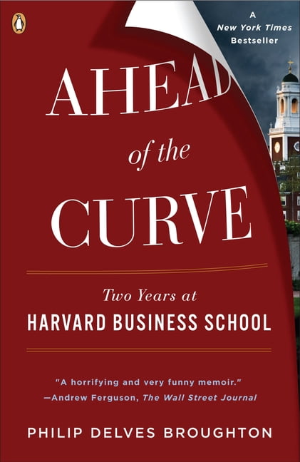 Ahead of the Curve: Two Years at Harvard Business School, (Paperback ...