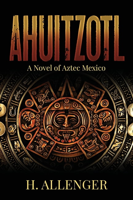 Ahuitzotl : A Novel of Aztec Mexico (Paperback) - Walmart.com
