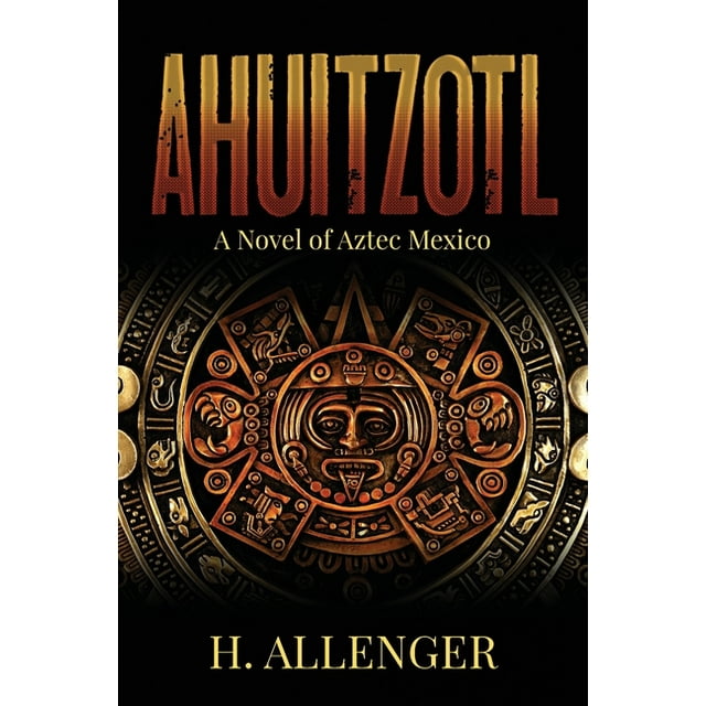 Ahuitzotl : A Novel of Aztec Mexico (Paperback) - Walmart.com