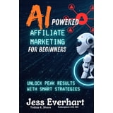Ai Powered Affiliate Marketing for Beginners: Unlock Peak Results with ...