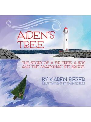Aiden's Tree : The Story of a Fir Tree, a Boy and the Mackinac Ice ...