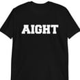 Aight Alright Funny Slogan Graphic TShirt Slang Humor Novelty Gift Idea ...