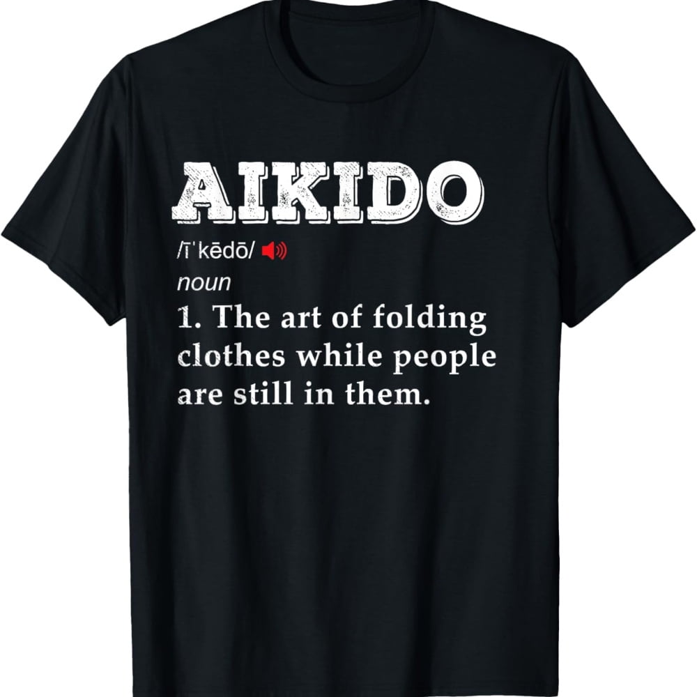 Aikido Martial arts funny definition- MMA aiki Self defense T-Shirt ...