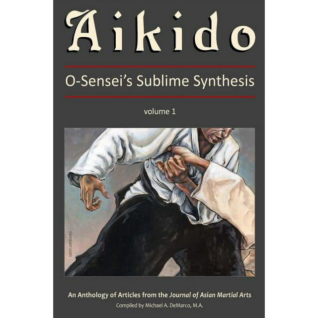 Aikido, Vol. 1: O-Sensei's Sublime Synthesis - Walmart.com